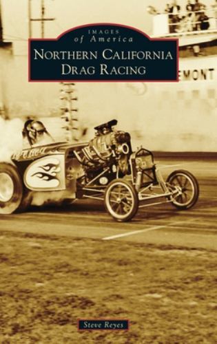 Northern California Drag Racing by Steve Reyes (2022, Hardcover) for ...