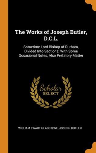 Works of Joseph Butler, D. C. L. : Sometime Lord Bishop of Durham ...