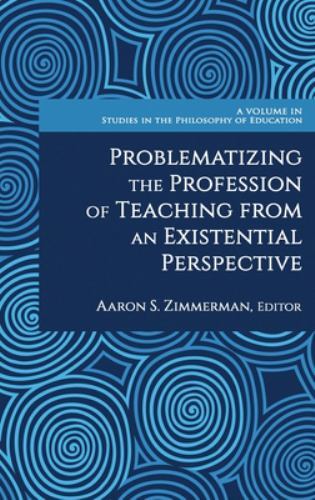 Studies in the Philosophy of Education Ser.: Problematizing the Profession of Teaching from an ...