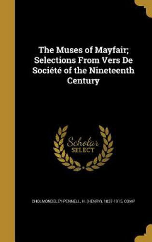 Muses of Mayfair; Selections from Vers de Societe of the Nineteenth ...