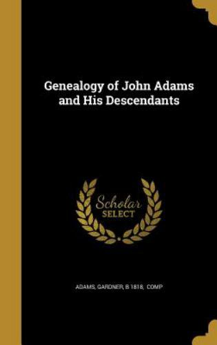 Genealogy of John Adams and His Descendants by Gardner B. 1818 Adams ...