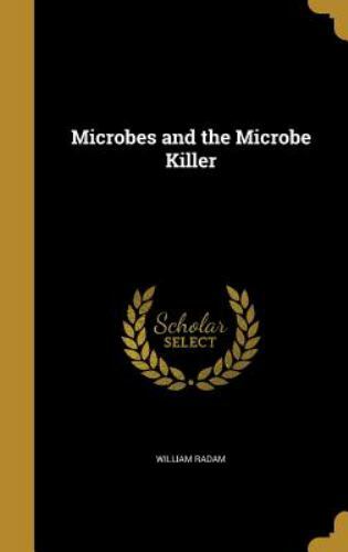 Microbes and the Microbe Killer by William Radam (2016, Hardcover) for ...