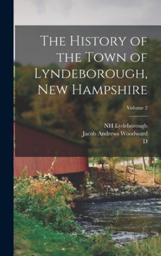 History of the Town of Lyndeborough, New Hampshire; Volume 2 by D. B ...