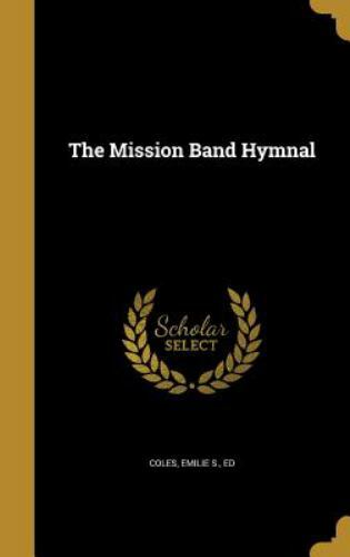 Mission Band Hymnal by Emilie S. Ed Coles (2016, Hardcover) for sale ...