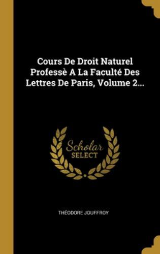 Cours de Droit Naturel Profess a la Facult des Lettres de Paris, Volume 2... by Theodore ...