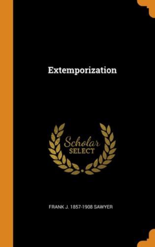 Extemporization by Frank J. 1857-1908 Sawyer (2018, Hardcover) for sale ...
