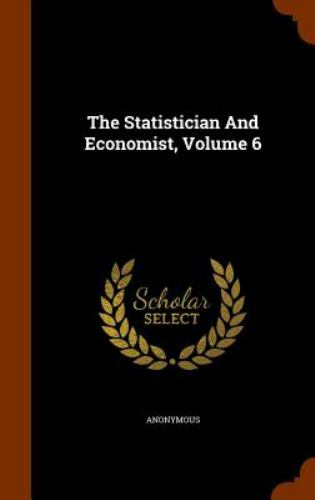 Statistician and Economist, Volume 6 by Anonymous (2015, Hardcover) for ...