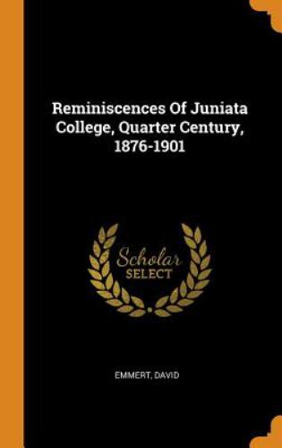 Reminiscences of Juniata College, Quarter Century, 1876-1901 by Emmert ...