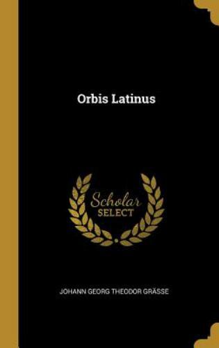 Orbis Latinus by Johann Georg Theodor Grasse (2018, Hardcover) for sale ...