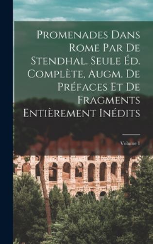 Promenades Dans Rome Par de Stendhal. Seule éD. Complète, Augm. de ...
