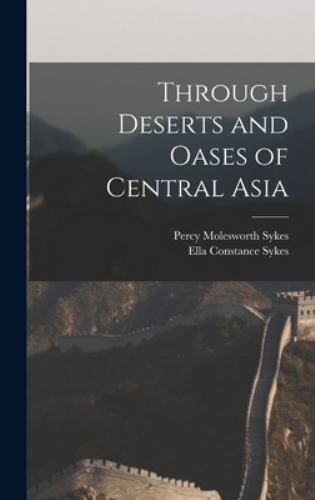 Through Deserts and Oases of Central Asia by Ella Constance Sykes and ...