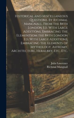 Historical and Miscellaneous Questions. by Richmal Mangnall. from the ...