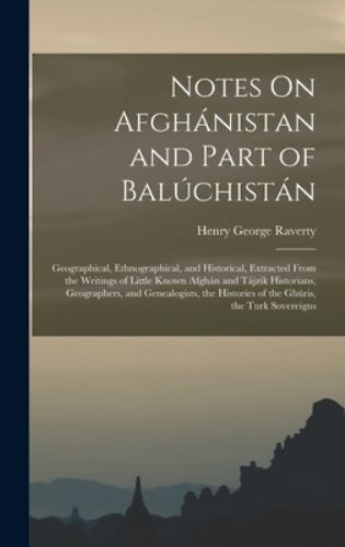 Notes on Afghánistan and Part of Balúchistán : Geographical ...