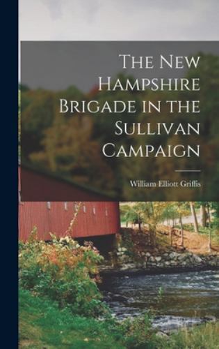 New Hampshire Brigade in the Sullivan Campaign by William Elliott ...