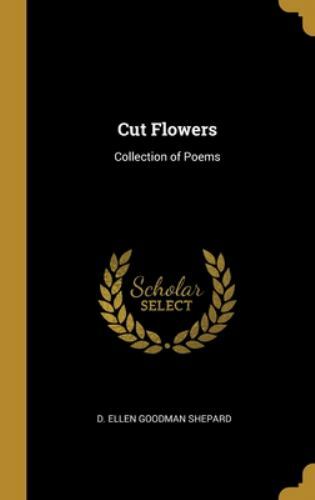 Cut Flowers : Collection of Poems by D. Ellen Goodman Shepard (2019 ...