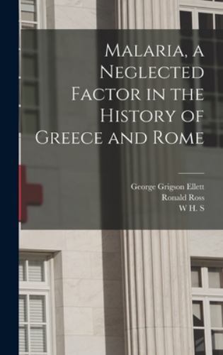 Malaria, a Neglected Factor in the History of Greece and Rome by W. H ...