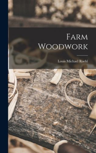 Farm Woodwork by Louis Michael Roehl (2022, Hardcover) for sale online ...
