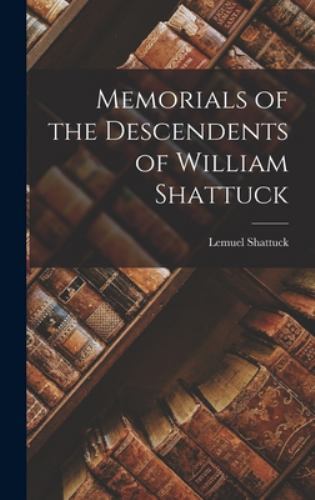 Memorials of the Descendents of William Shattuck by Lemuel Shattuck ...
