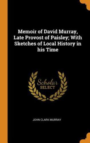 Memoir of David Murray, Late Provost of Paisley; with Sketches of Local ...