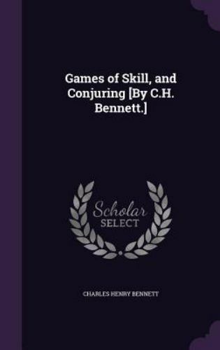 Games of Skill, and Conjuring [by C. H. Bennett. ] by Charles Henry ...