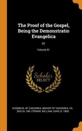 Proof of the Gospel, Being the Demonstratio Evangelica : 01; Volume 01 ...