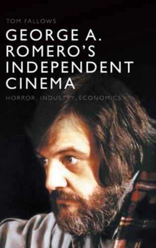 George A. Romero's Independent Cinema : Horror, Industry, Economics by ...