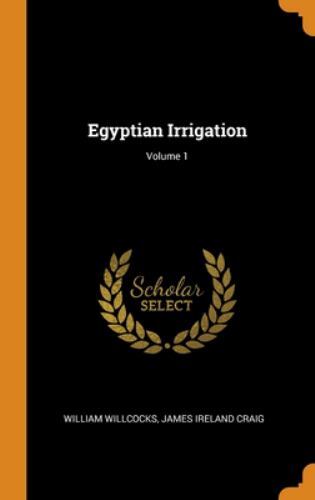 Egyptian Irrigation; Volume 1 by William Willcocks (2018, Hardcover ...