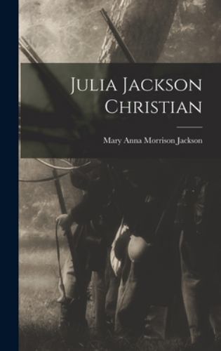 Julia Jackson Christian by Mary Anna Morrison Jackson (2022, Hardcover ...