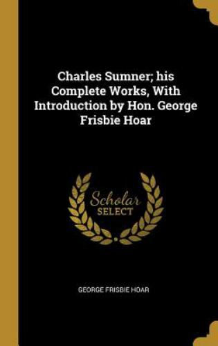 Charles Sumner; His Complete Works, with Introduction by Hon. George ...