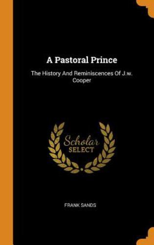 Pastoral Prince : The History and Reminiscences of J. W. Cooper by ...
