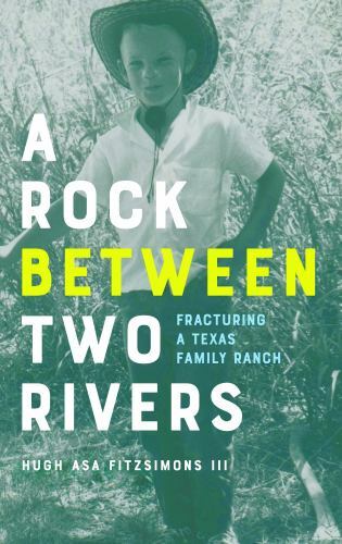 Rock Between Two Rivers : The Fracturing of a Texas Family Ranch by ...