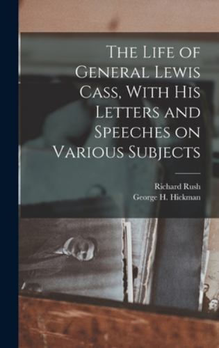 Life of General Lewis Cass, with His Letters and Speeches on Various ...