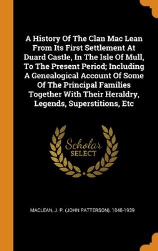 History of the Clan Mac Lean from Its First Settlement at Duard Castle ...