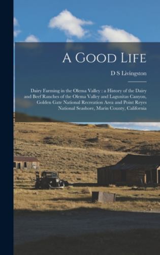 Good Life : Dairy Farming in the Olema Valley: a History of the Dairy ...