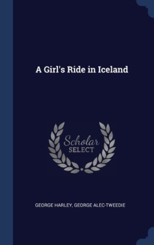 Girl's Ride in Iceland by George Alec-Tweedie and George Harley (2015 ...