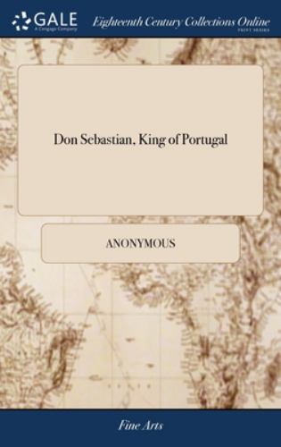 Don Sebastian, King of Portugal : A Tragedy, Altered from Dryden. As It ...