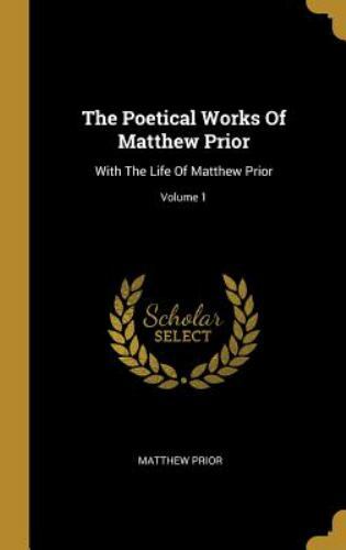 Poetical Works of Matthew Prior : With the Life of Matthew Prior ...