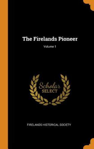 Firelands Pioneer; Volume 1 by Firelands Historical Society (2018, Hardcover) for sale online | eBay