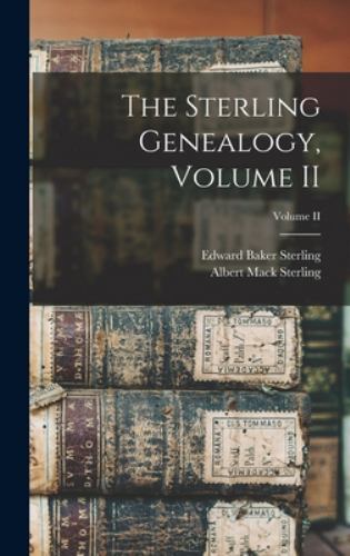 Sterling Genealogy, Volume II; Volume II by Edward Baker Sterling and ...