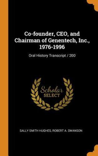 Co-Founder, CEO, and Chairman of Genentech, Inc. , 1976-1996 : Oral ...