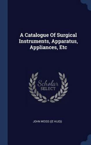 Catalogue of Surgical Instruments, Apparatus, Appliances, Etc by John ...