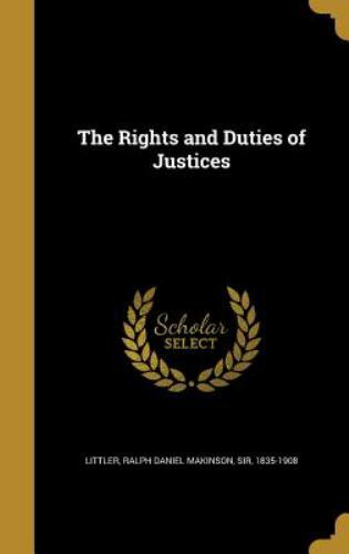 Rights and Duties of Justices by Ralph Daniel Makinson Sir Littler ...