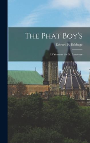 Phat Boy's : 15 Years on the St. Lawrence by Edward F. Babbage (2022 ...