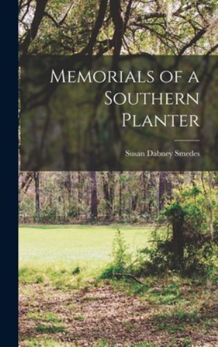 Memorials of a Southern Planter by Susan Dabney Smedes (2022, Hardcover ...