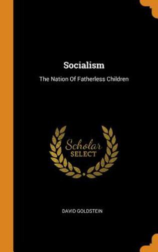 Socialism : The Nation of Fatherless Children by David Goldstein (2018 ...