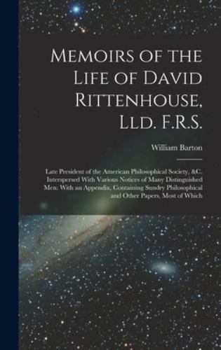 Memoirs of the Life of David Rittenhouse, Lld. F. R. S. : Late ...