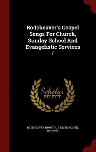 Rodeheaver's Gospel Songs for Church, Sunday School and Evangelistic ...