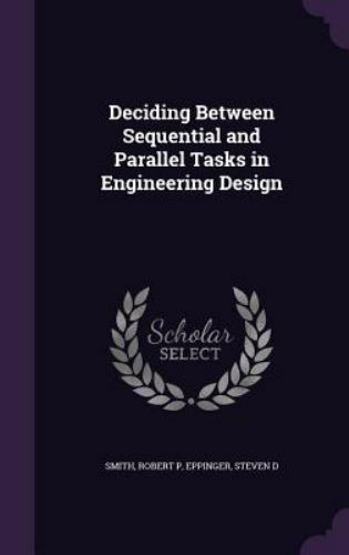 Deciding Between Sequential and Parallel Tasks in Engineering Design by Steven D. Eppinger and ...