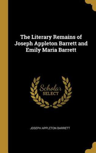 Literary Remains of Joseph Appleton Barrett and Emily Maria Barrett by ...