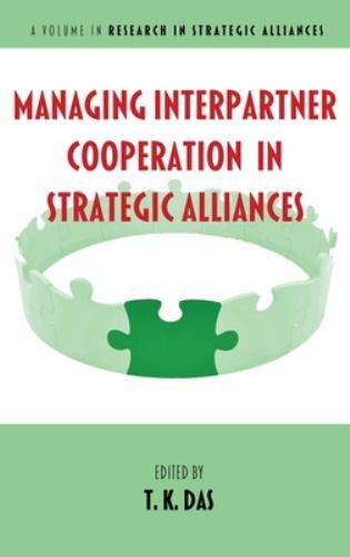 Research in Strategic Alliances Ser.: Managing Interpartner Cooperation ...